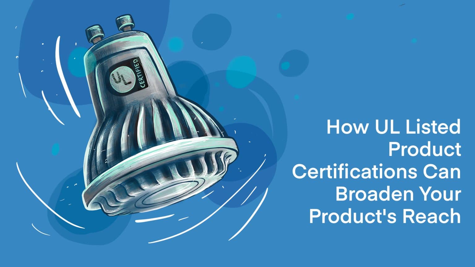 How UL Listed Product Certifications Can Broaden Your Product's Reach ...