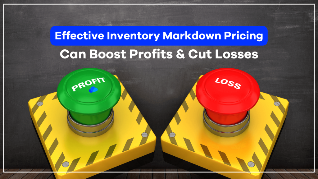 Effective Inventory Markdown Pricing Can Boost Profits and Cut Losses ...