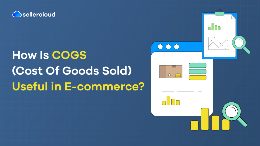 What Is ‘COGS’ (Cost Of Goods Sold) In E-commerce? | Sellercloud