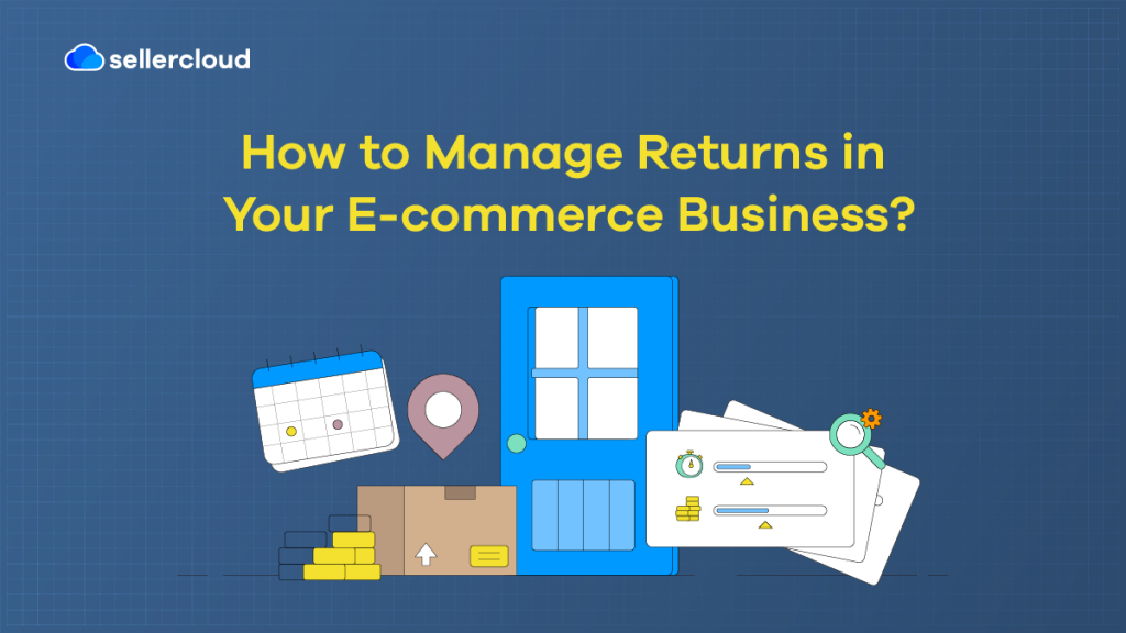 How to Manage Returns in Your E-commerce Business? | Sellercloud
