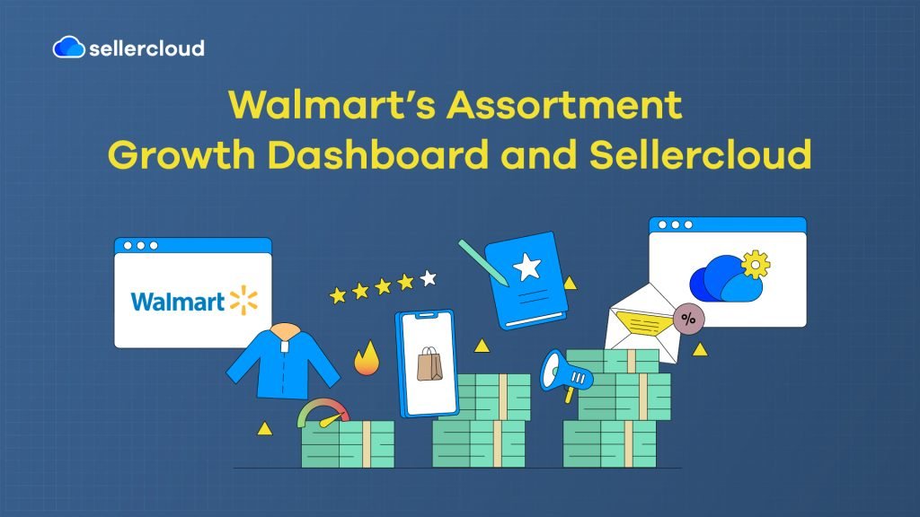 Walmart’s Assortment Growth Dashboard and Sellercloud | Sellercloud
