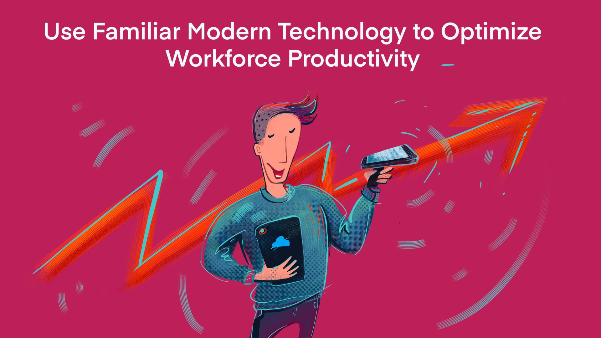 Use Familiar Modern Technology to Optimize Workforce Productivity ...