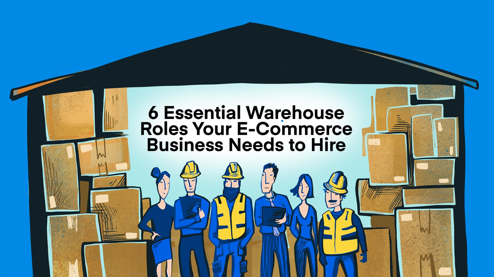 6 Essential Warehouse Roles Your Ecommerce Business Needs to Hire ...