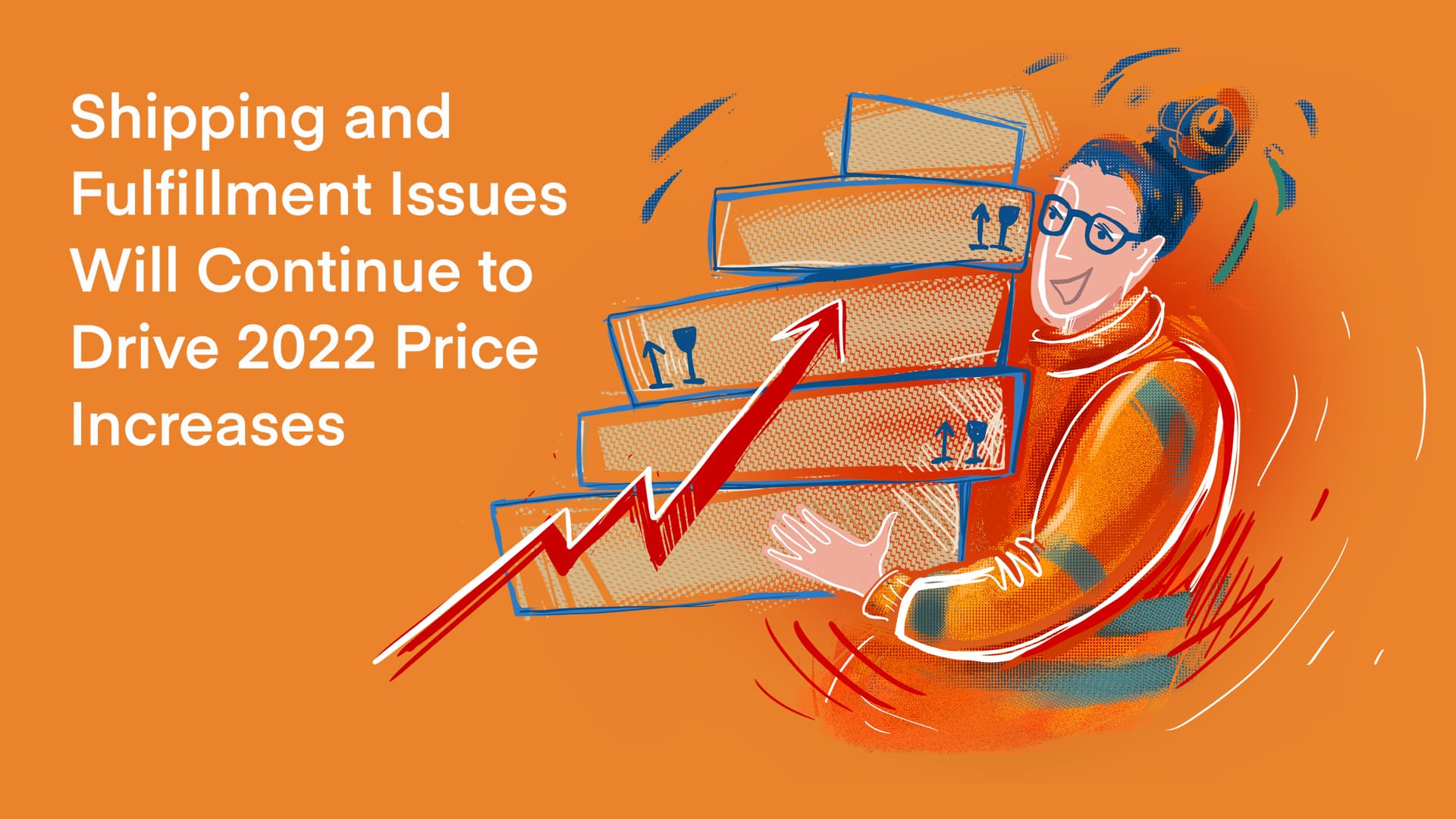 Shipping and Fulfillment Issues Will Continue to Drive 2022 Price ...