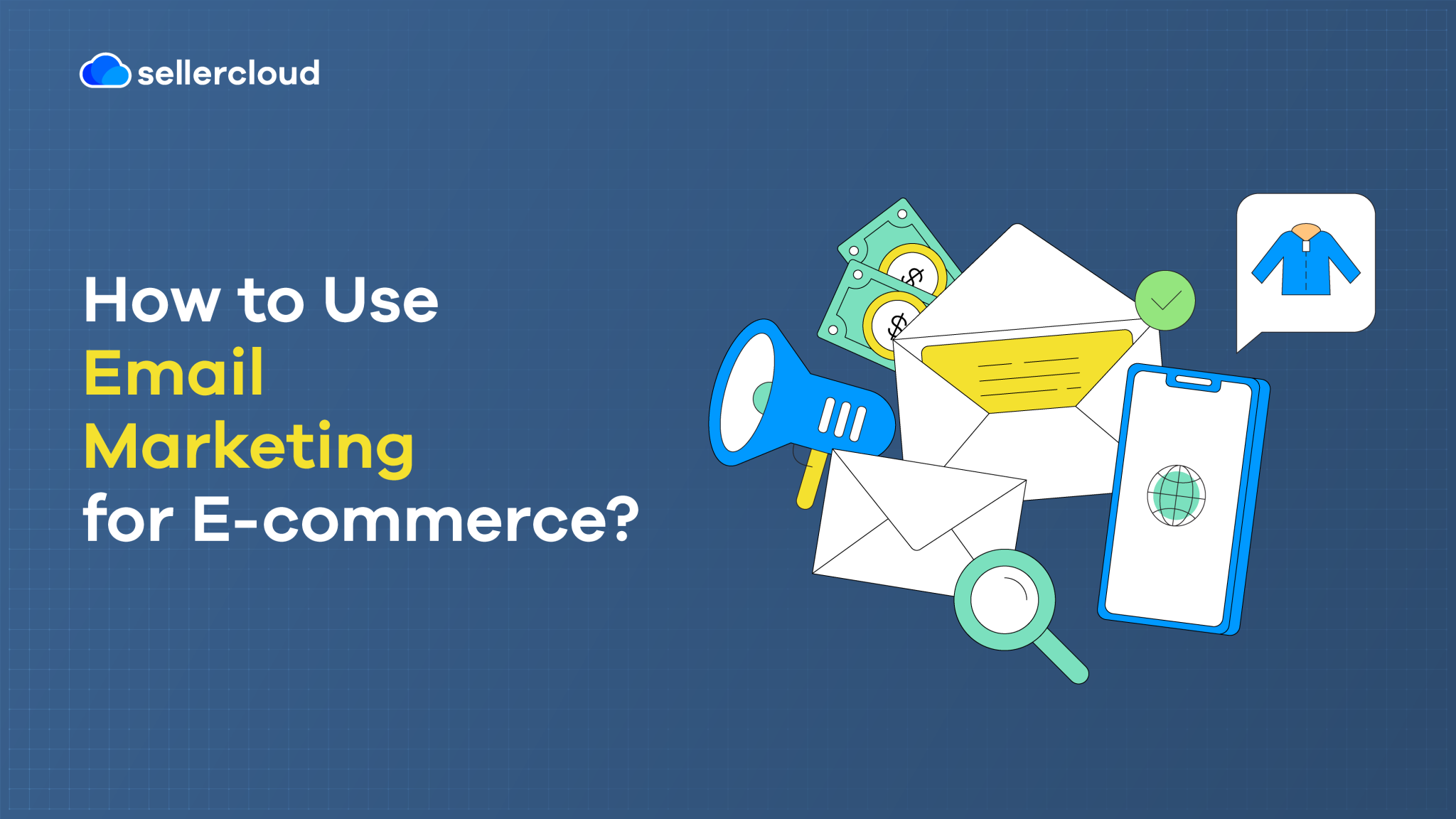 How to Use Email Marketing for Ecommerce? | Sellercloud